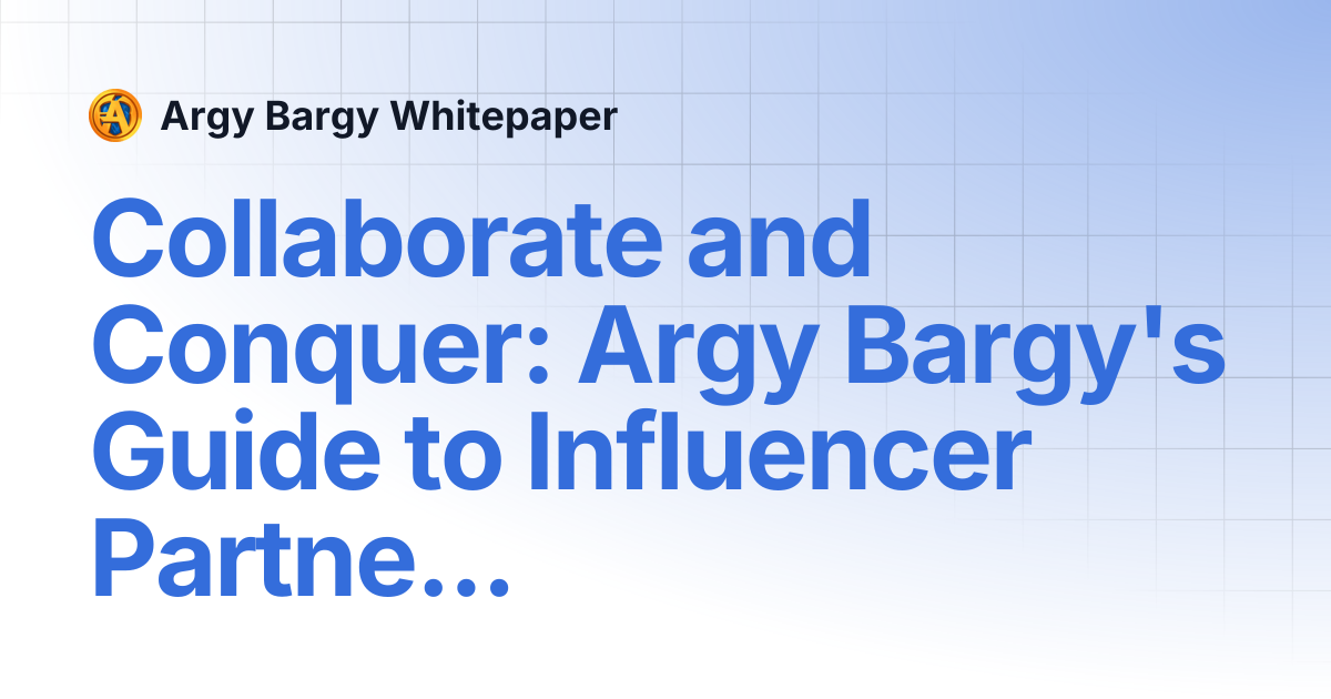 Collaborate and Conquer: Argy Bargy's Guide to Influencer Partnerships ...